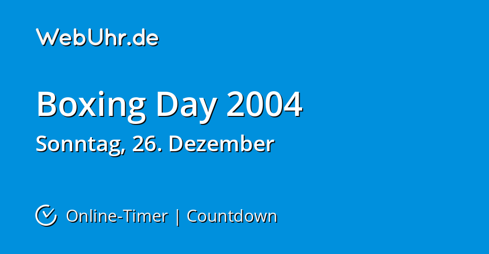 Wann ist Boxing Day 2004 | Countdown-Timer | WebUhr.de